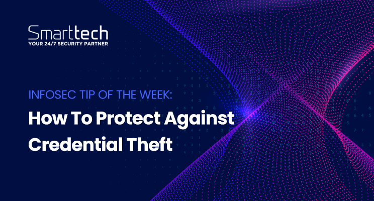 Credential Theft - How to protect against it - Smarttech247 Credential Theft - How to protect against it - Smarttech247