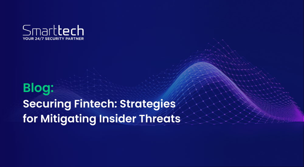 Securing Fintech Strategies For Mitigating Insider Threats Smarttech247